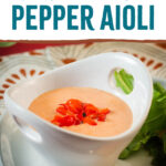 Easy Roasted Red Pepper Aioli Recipe with Garlic